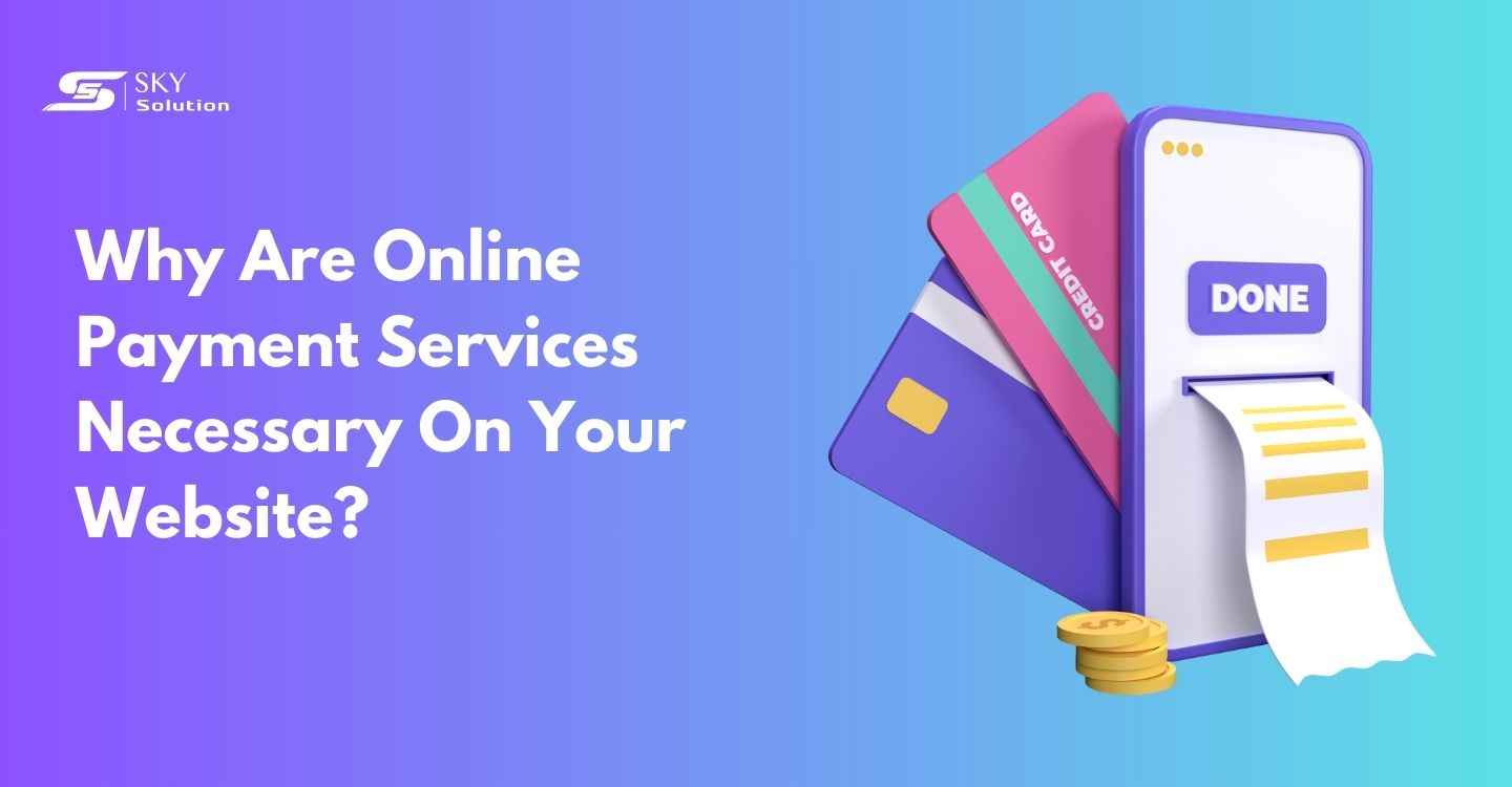 Why Are Online Payment Services Necessary On Your Website?